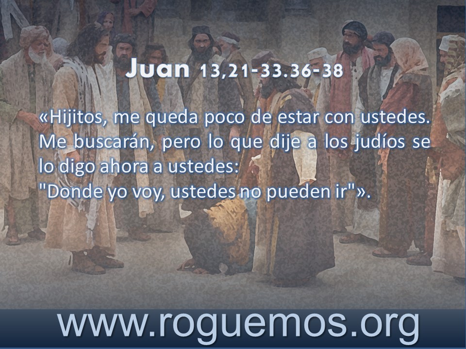 Juan 13,21-33.36-38 – Donde yo voy - Roguemos al Señor