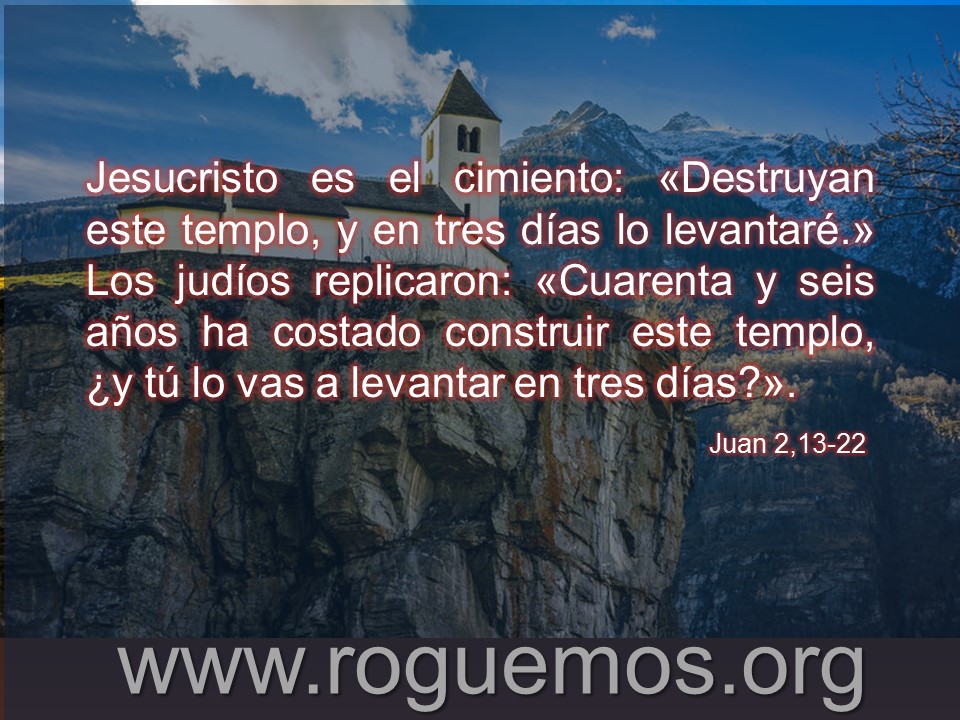 Juan 2,13-22 – Jesucristo es el cimiento - Roguemos al Señor