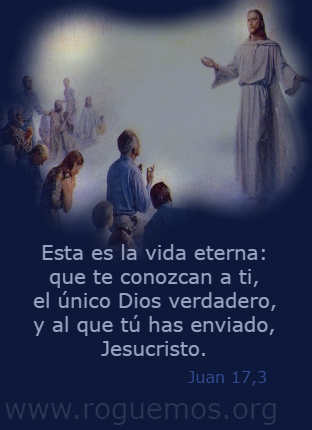 Juan 17,1-11a - Esta es la vida eterna - Roguemos al Señor