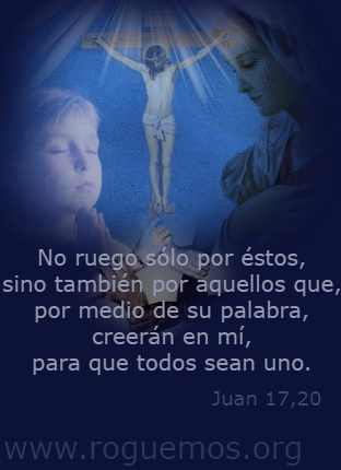 Juan 17,20-26 – que todos sean uno - Roguemos al Señor