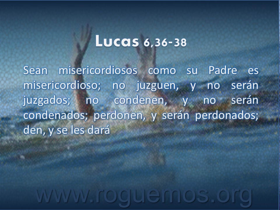 Lucas 6,36-38 – den, y se les dará - Roguemos al Señor