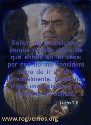 Lucas 7,1-10 - no soy digno de que entres en mi casa - Roguemos al Señor
