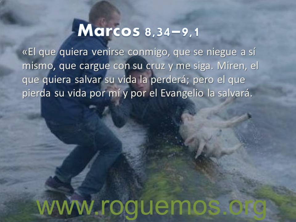 el que quiera salvar su vida la perderá - Marcos 8,34–9,1 - Roguemos al ...