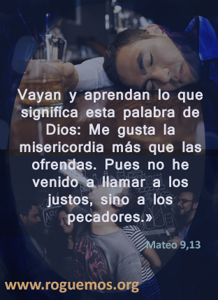 Mateo 9,9-13 - no he venido a llamar a los justos - Roguemos al Señor